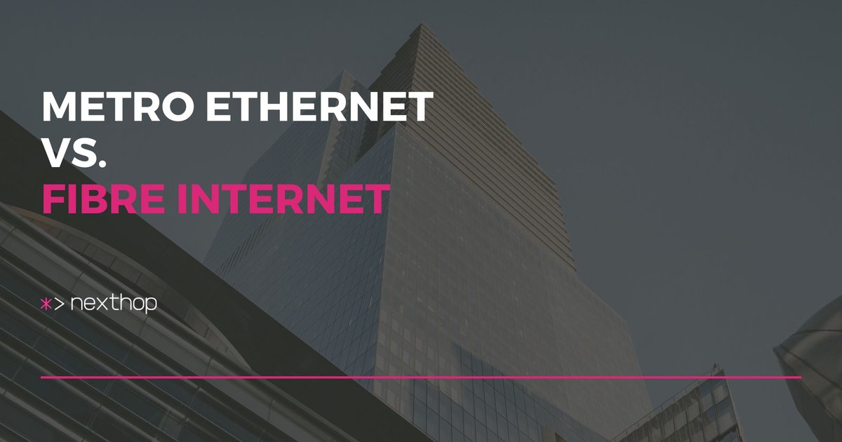 Metro Ethernet vs. Fibre Internet