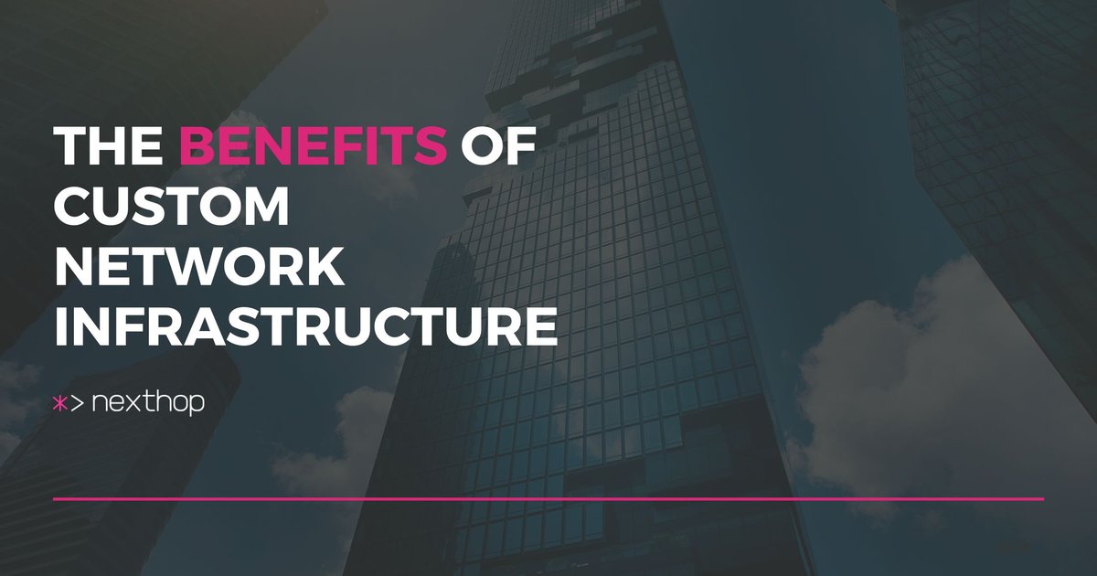 The Benefits of Custom Network Infrastructure